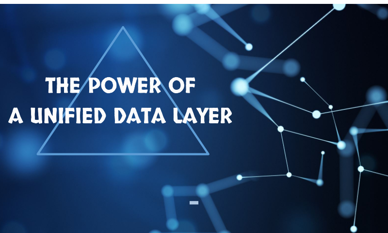 Unlocking Data Potential: The Power of a Unified Data Layer Unlocking Data Potential: The Power of a Unified Data Layer